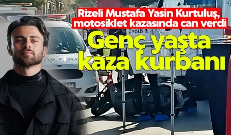 Rizeli Mustafa Yasin Kurtuluş, motosiklet kazasında can verdi